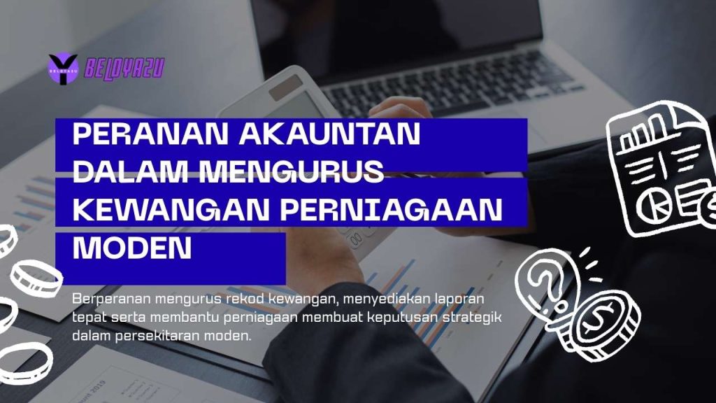 PERANAN AKAUNTAN DALAM MENGURUS KEWANGAN PERNIAGAAN MODEN – Beloya2u