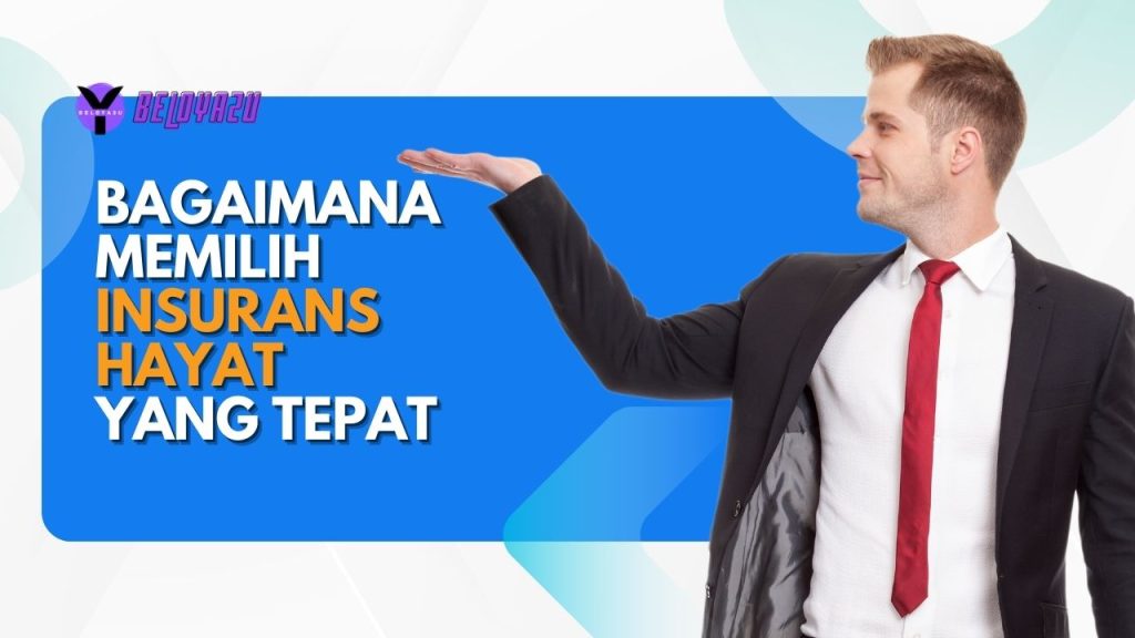 BAGAIMANA MEMILIH INSURANS HAYAT YANG TEPAT – Beloya2u